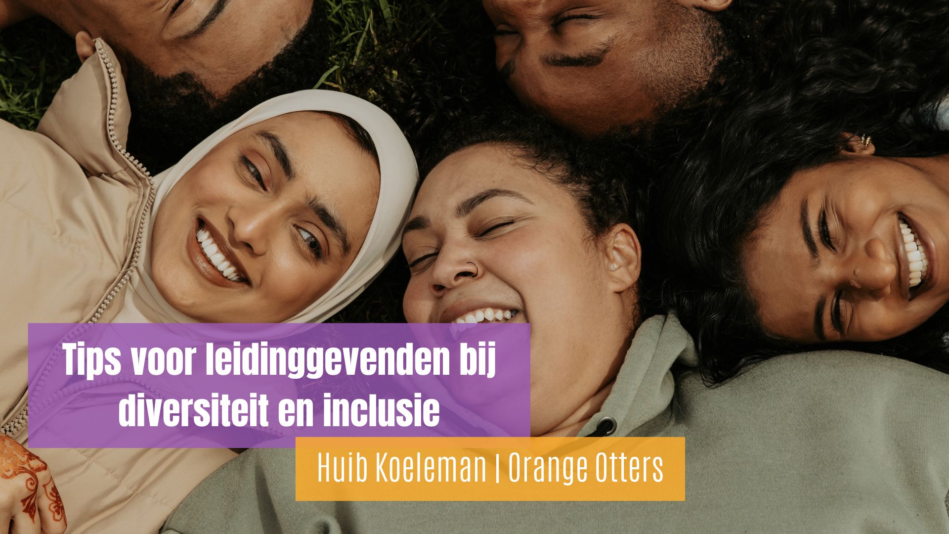 Tips voor leidinggevenden bij diversiteit en inclusie - Orange Otters.nl
