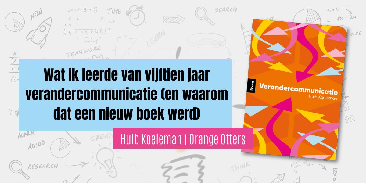 Wat ik leerde van vijftien jaar verandercommunicatie (en waarom dat een nieuw boek werd ...